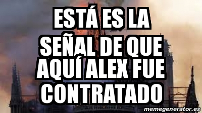 Meme Personalizado - EstÃ¡ es la seÃ±al de que AquÃ­ alex fue ...
