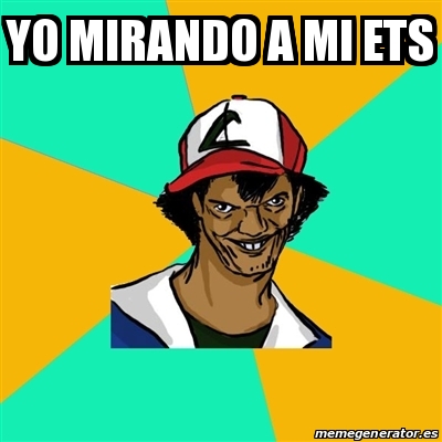 Meme Ash Pedreiro - Yo mirando a mi ets - 30583287