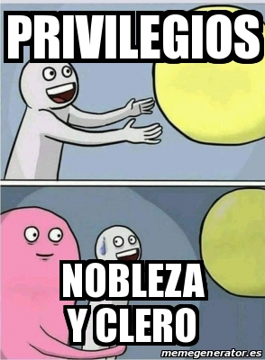 Meme Personalizado - privilegios nobleza y clero - 30591132