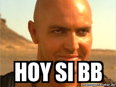 Meme Personalizado - Hoy si bb - 30591368