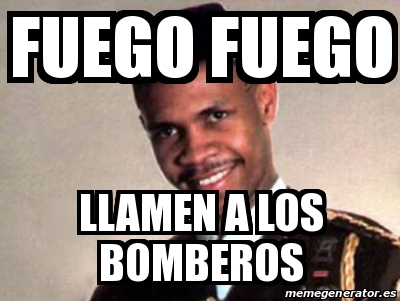 Meme Personalizado - Fuego Fuego Llamen a los bomberos - 30593420