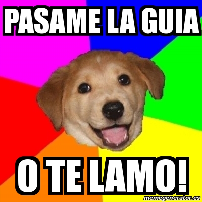 Meme Advice Dog - pasame la guia o te lamo! - 30595893