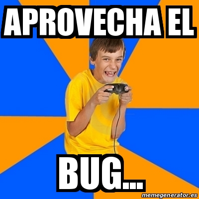 Meme Annoying Gamer Kid - aprovecha el bug... - 30598070