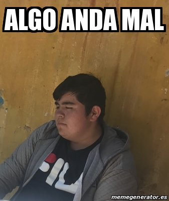 Meme Personalizado - Algo anda mal - 30060290
