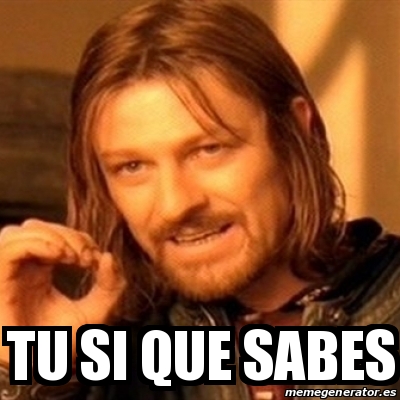 Meme Boromir - TU SI QUE SABES - 30060365