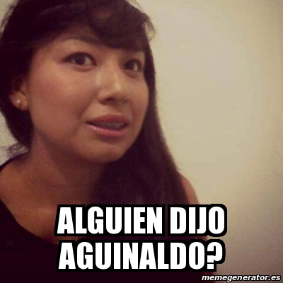 Meme Personalizado - Alguien dijo aguinaldo? - 30061565