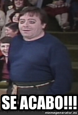 Meme Personalizado - SE ACABO!!! - 30061746