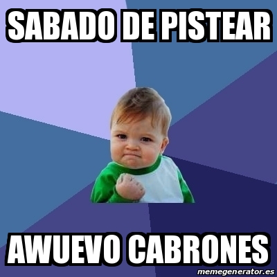 Meme Bebe Exitoso - Sabado de pistear Awuevo cabrones - 30062869