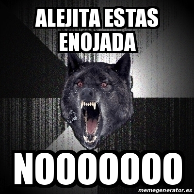 Meme Insanity Wolf - Alejita Estas Enojada Nooooooo - 30062888
