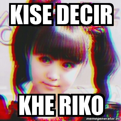 Meme Personalizado - Kise Decir Khe Riko - 30063303