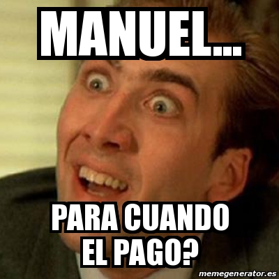 Meme No me digas - manuel... para cuando el pago? - 30065193