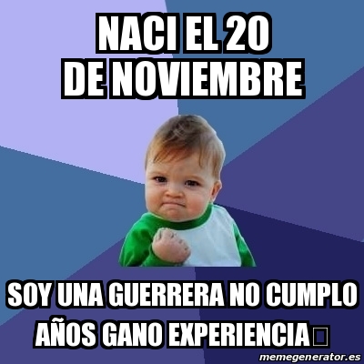 Meme Bebe Exitoso - Naci el 20 de Noviembre Soy una guerrera no cumplo ...