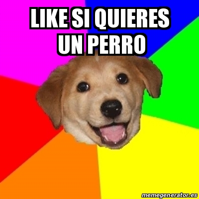 Meme Advice Dog - Like si quieres un perro - 30065996