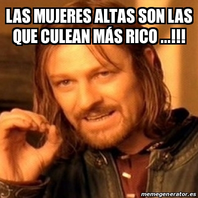 Meme Boromir - Las mujeres altas son las que culean mÃ¡s rico ...