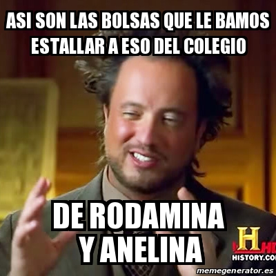 Meme Ancient Aliens - Asi son las bolsas que le bamos estallar a eso ...