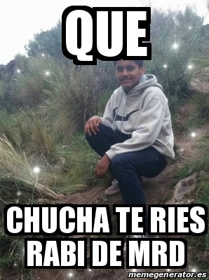 Meme Personalizado - que chucha te ries rabi de mrd - 30068791