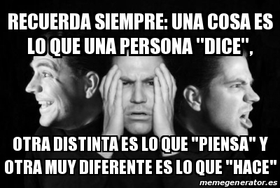 Meme Personalizado - recuerda siempre: una cosa es lo que una persona ...