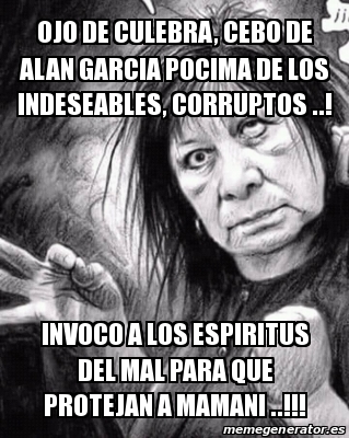 Meme Personalizado - ojo de culebra, cebo de alan GARCIA pocima de los ...