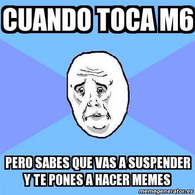 Meme Okay Guy - cuando toca m6 pero sabes que vas a suspender y te ...