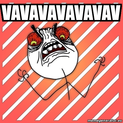 Meme I Hate - VAVAVAVAVAVAV - 30605141