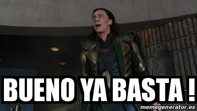 Meme Personalizado - Bueno ya basta ! - 30606752