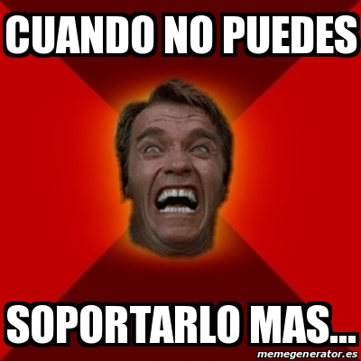 Meme Arnold - cuando no puedes soportarlo mas... - 30607701