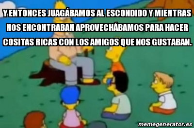 Meme Personalizado - Y Entonces juagÃ¡bamos al escondido y mientras nos ...