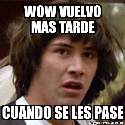 Meme Keanu Reeves - wow vuelvo mas tarde cuando se les pase - 30610541