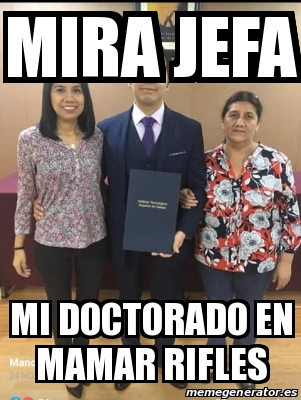 Meme Personalizado - Mira jefa Mi doctorado en mamar rifles - 30612145