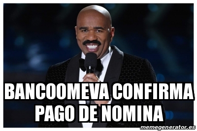 Meme Personalizado - bancoomeva confirma pago de nomina - 30619701