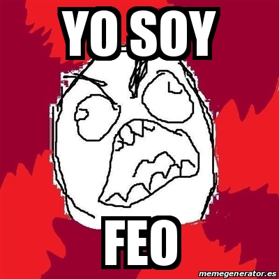 Meme Rage FU - yo soy feo - 30619872