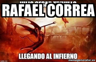 Meme Personalizado - RAFAEL CORREA - 30620191