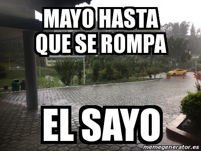 Meme Personalizado - Mayo hasta que se rompa El sayo - 30623730