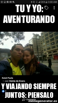 Meme Personalizado - Tu y yo: Aventurando y viajando siempre juntos ...