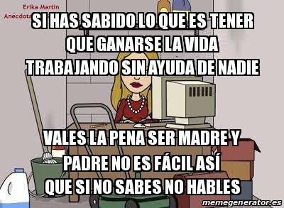 Meme Personalizado - Si has sabido lo que es tener que ganarse la vida ...
