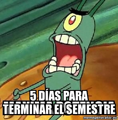 Meme Personalizado - 5 dÃ­as para terminar el semestre - 30632835