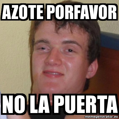 Meme Stoner Stanley - AZOTE PORFAVOR NO LA PUERTA - 30639054