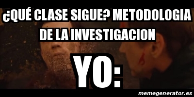 Meme Personalizado - Â¿QuÃ© clase sigue? metodologia de la ...