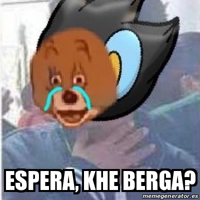 Meme Personalizado - Espera, khe berga? - 30643702