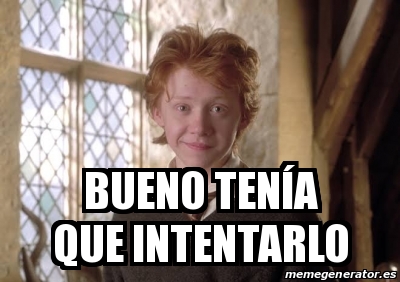 Meme Personalizado - Bueno tenÃ­a que intentarlo - 30643916