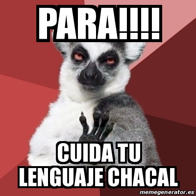 Meme Chill Out Lemur - Para!!!! cuida tu lenguaje chacal - 30653072