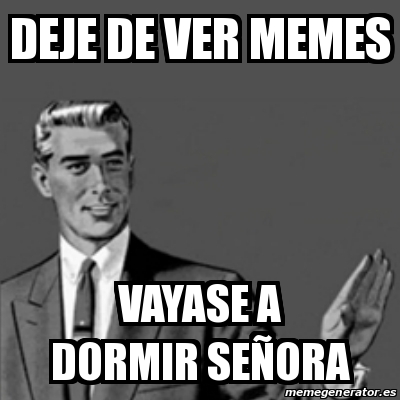 Meme Correction Guy - deje de ver memes vayase a dormir seÃ±ora - 30657436