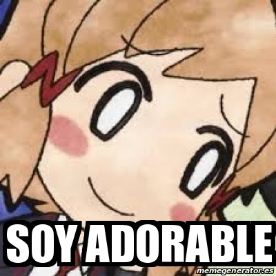 Meme Personalizado - Soy adorable - 30663700