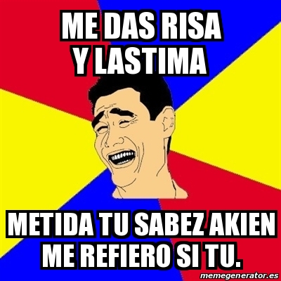 Meme Yao Ming - Me das risa y lastima Metida tu sabez akien me refiero ...