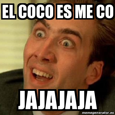 Meme No me digas - El coco es me co Jajajaja - 30668556