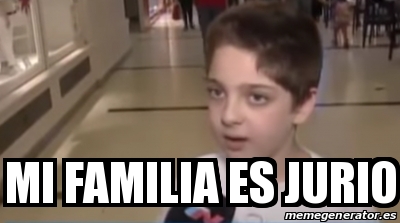 Meme Personalizado - Mi familia es jurio - 30673993