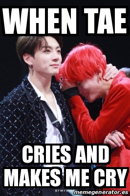 Meme Personalizado - when tae cries and makes me cry - 30675012