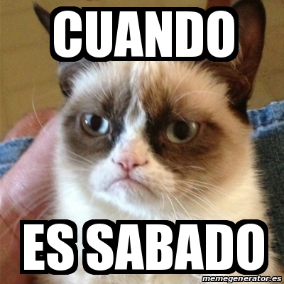 Meme Grumpy Cat - cuando es sabado - 30675928