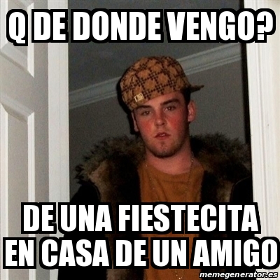 Meme Scumbag Steve - q de donde vengo? de una fiestecita en casa de un ...