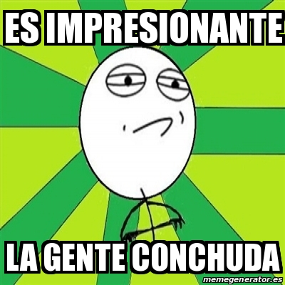 Meme Challenge Accepted - Es impresionante La gente conchuda - 30683301